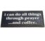 "I Can Do All Things Through Prayer & Coffee" Sign