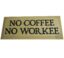 DISCONTINUED "No Coffee No Workee" Sign by 1st-line Equipment - 1st ...